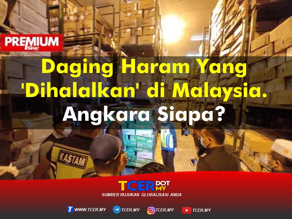 Daging Haram Yang 'Dihalalkan' Di Malaysia. Angkara Siapa? - TCER.MY