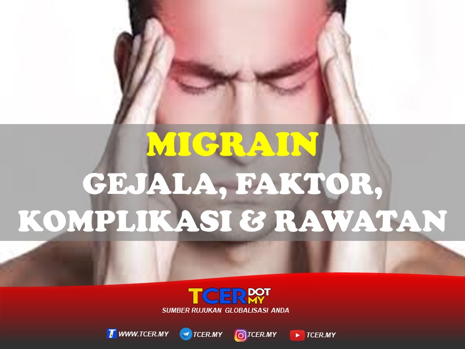 Migrain- Gejala, Faktor, Komplikasi Dan Juga Rawatan - TCER.MY