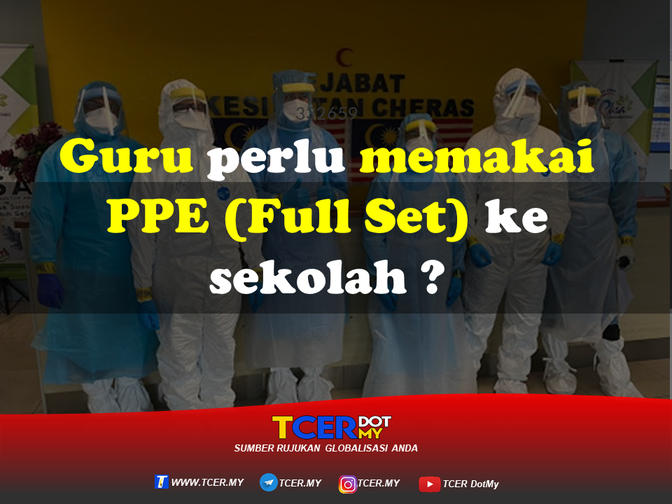 Para Guru Perlu Memakai PPE (Full Set) Ke Sekolah - TCER.MY