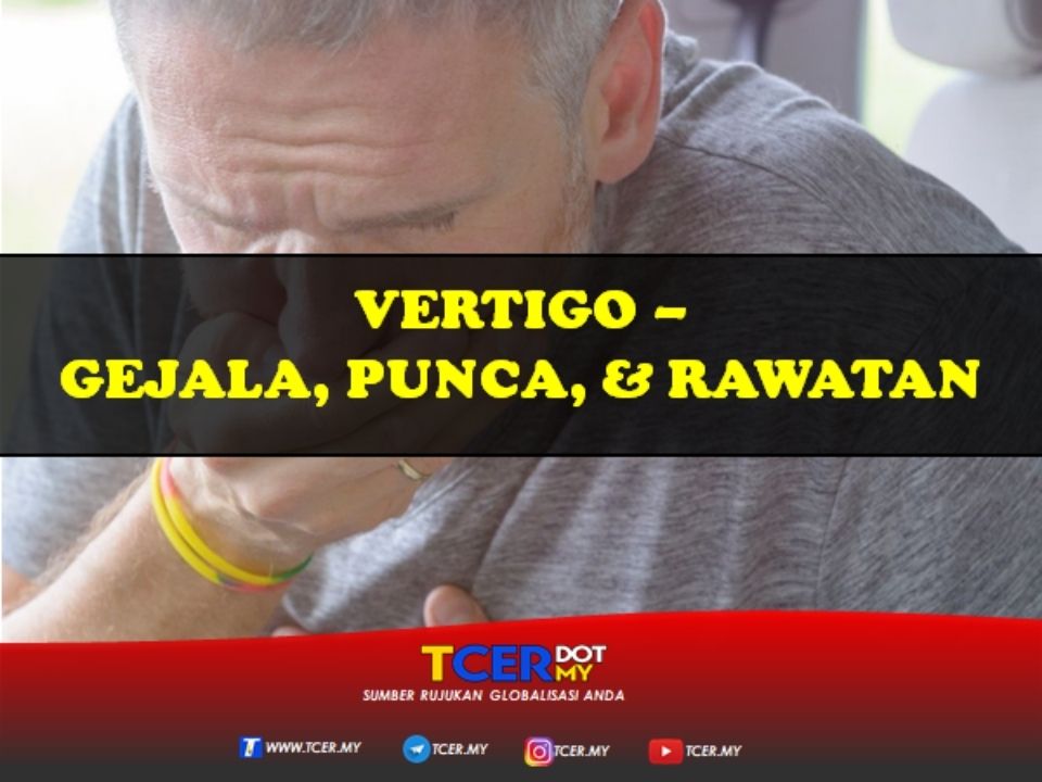 Vertigo - Gejala, Punca, Dan Rawatan - TCER.MY