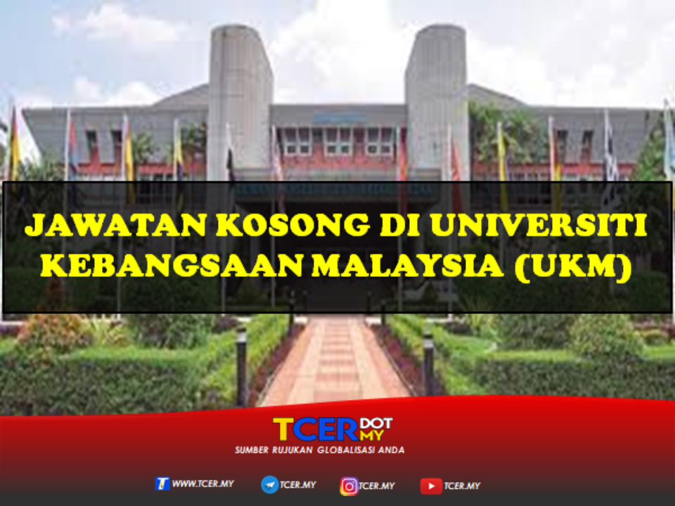 Jawatan Kosong Di Universiti Kebangsaan Malaysia (UKM) - TCER.MY