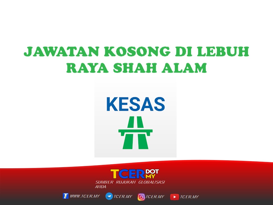 Jawatan Kosong Di Lebuh Raya Shah Alam (KESAS) - TCER.MY