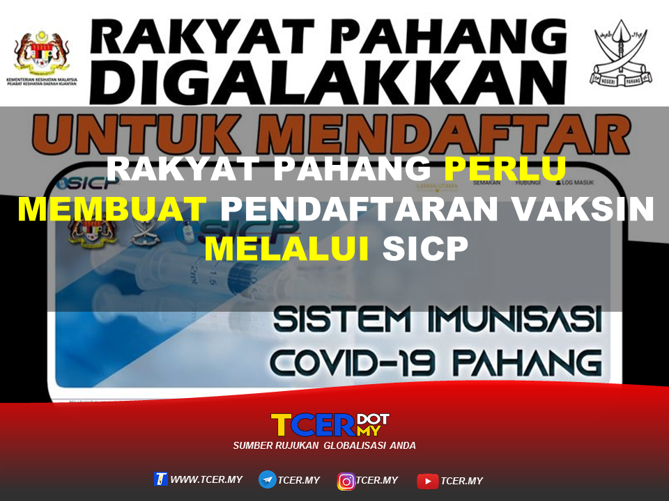 Rakyat Pahang Perlu Membuat Pendaftaran Vaksin Melalui SICP - TCER.MY