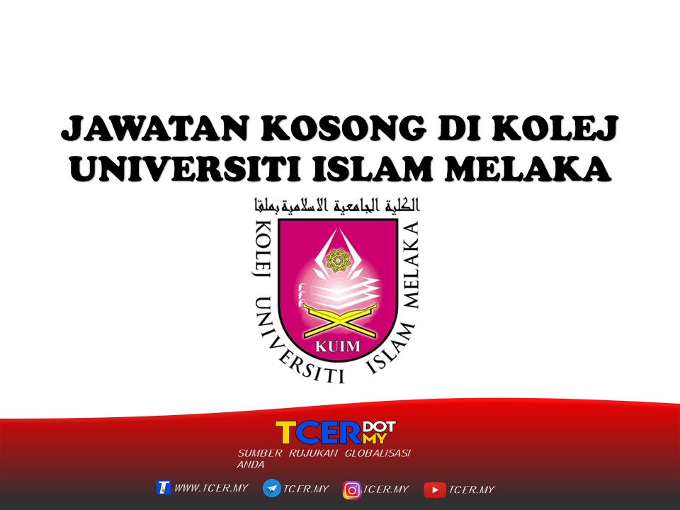 Jawatan Kosong Di Kolej Universiti Islam Melaka (KUIM) - TCER.MY