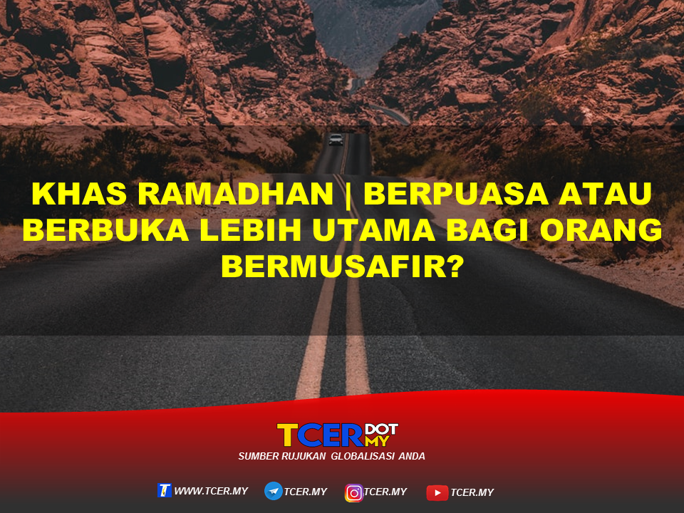 Khas Ramadhan | Berpuasa Atau Berbuka Lebih Utama Bagi Orang Bermusafir ...