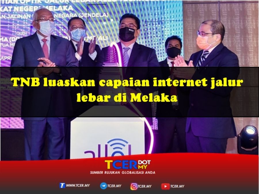 TNB Luaskan Capaian Internet Jalur Lebar Di Melaka - TCER.MY