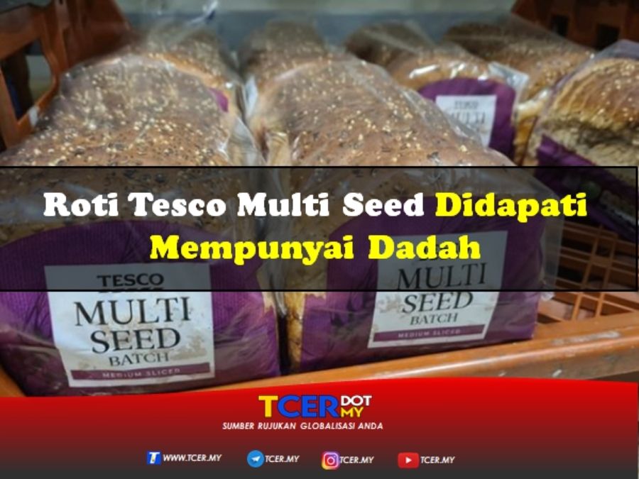 Roti Tesco Multi Seed Didapati Mempunyai Dadah - TCER.MY