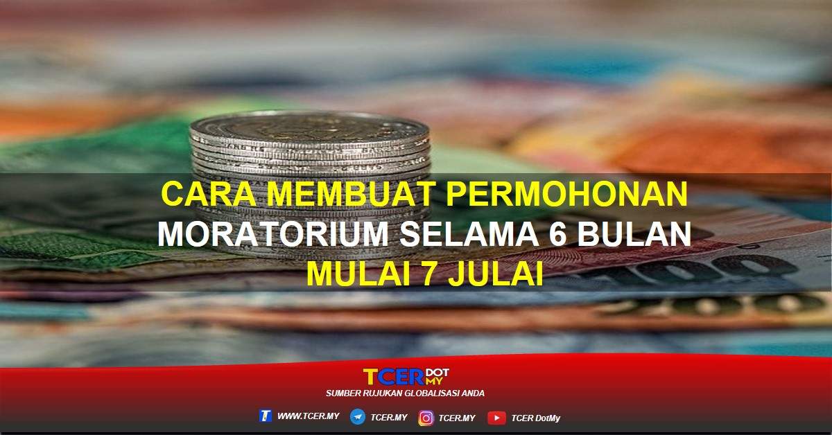 Cara Membuat Permohonan Moratorium Selama 6 Bulan Bermula 7 Julai - TCER.MY