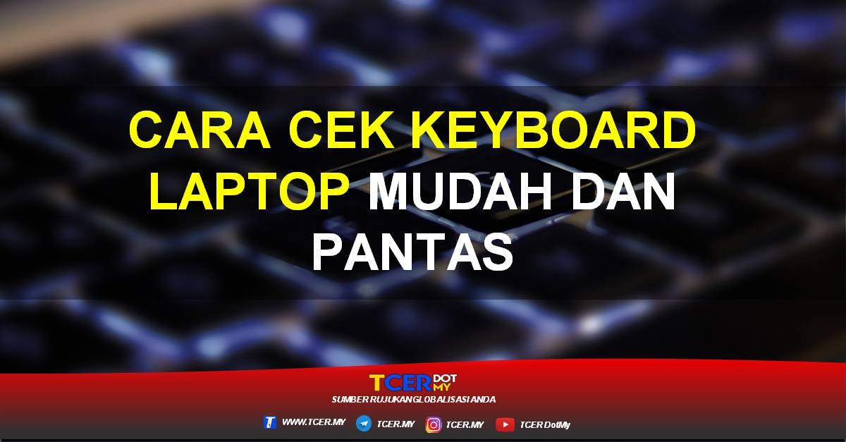 Cara Cek Keyboard Laptop Mudah Dan Pantas - TCER.MY