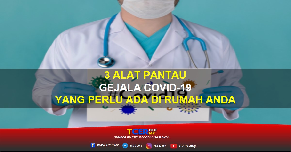 3 Alat Pantau Gejala Covid-19 Yang Perlu Ada Di Rumah Anda - TCER.MY