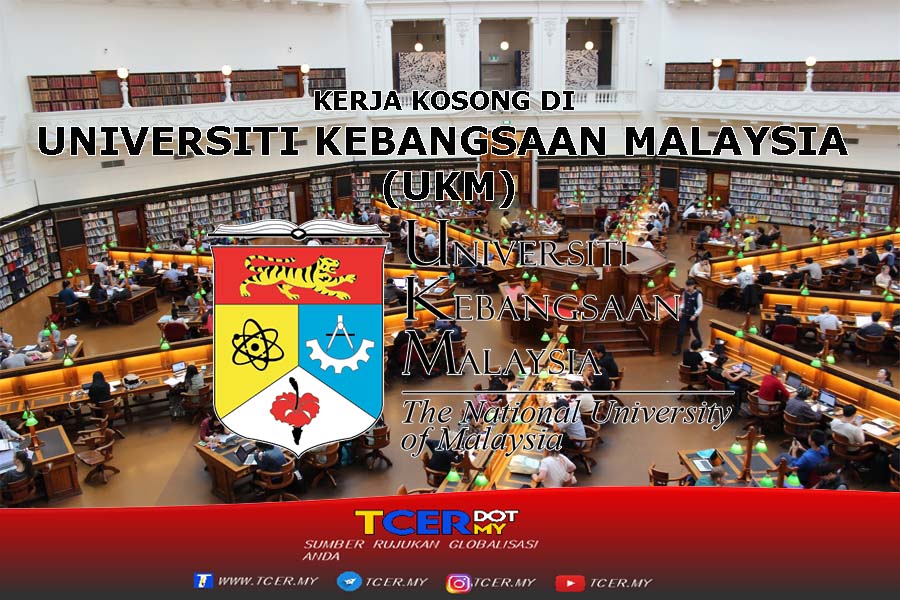 Kerja Kosong Di Universiti Kebangsaan Malaysia (UKM) - TCER.MY