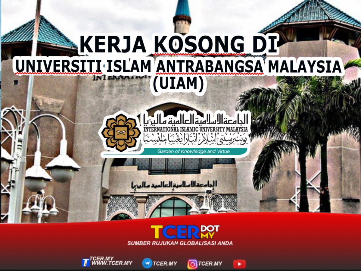 Kerja Kosong Di Universiti Islam Antarabangsa Malaysia (UIAM) - TCER.MY