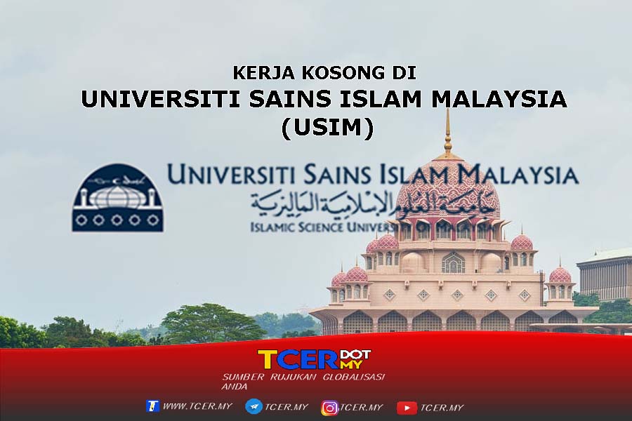 Kerja Kosong Di Universiti Sains Islam Malaysia (USIM) - TCER.MY