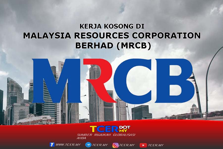 Kerja Kosong Di Malaysia Resources Corporation Berhad (MRCB) - TCER.MY