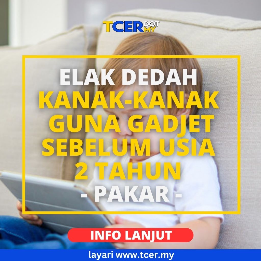 Elak Dedah Penggunaan Gadjet Kepada Kanak-Kanak Sebelum Usia 2 Tahun - TCER.MY