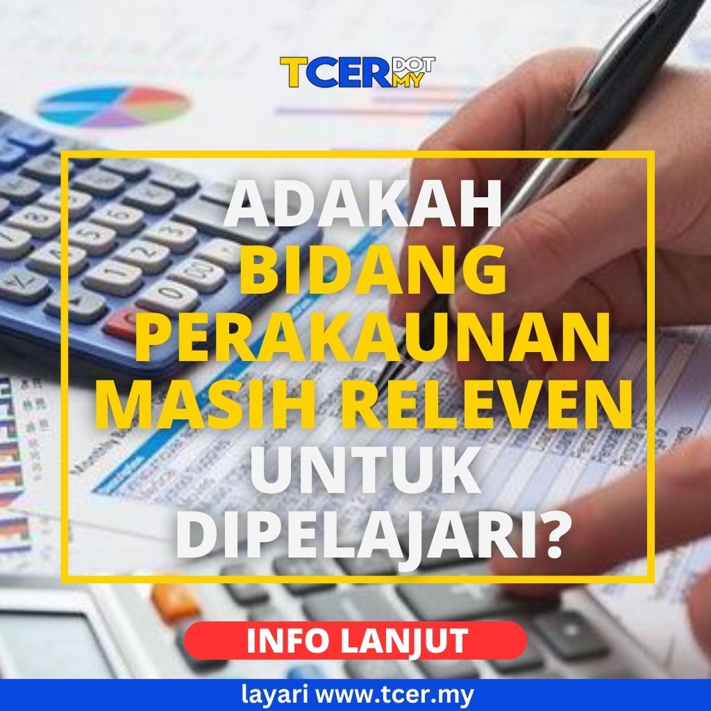 Adakah Bidang Perakaunan Masih Releven Dalam Pasaran Kerja Untuk 10 ...