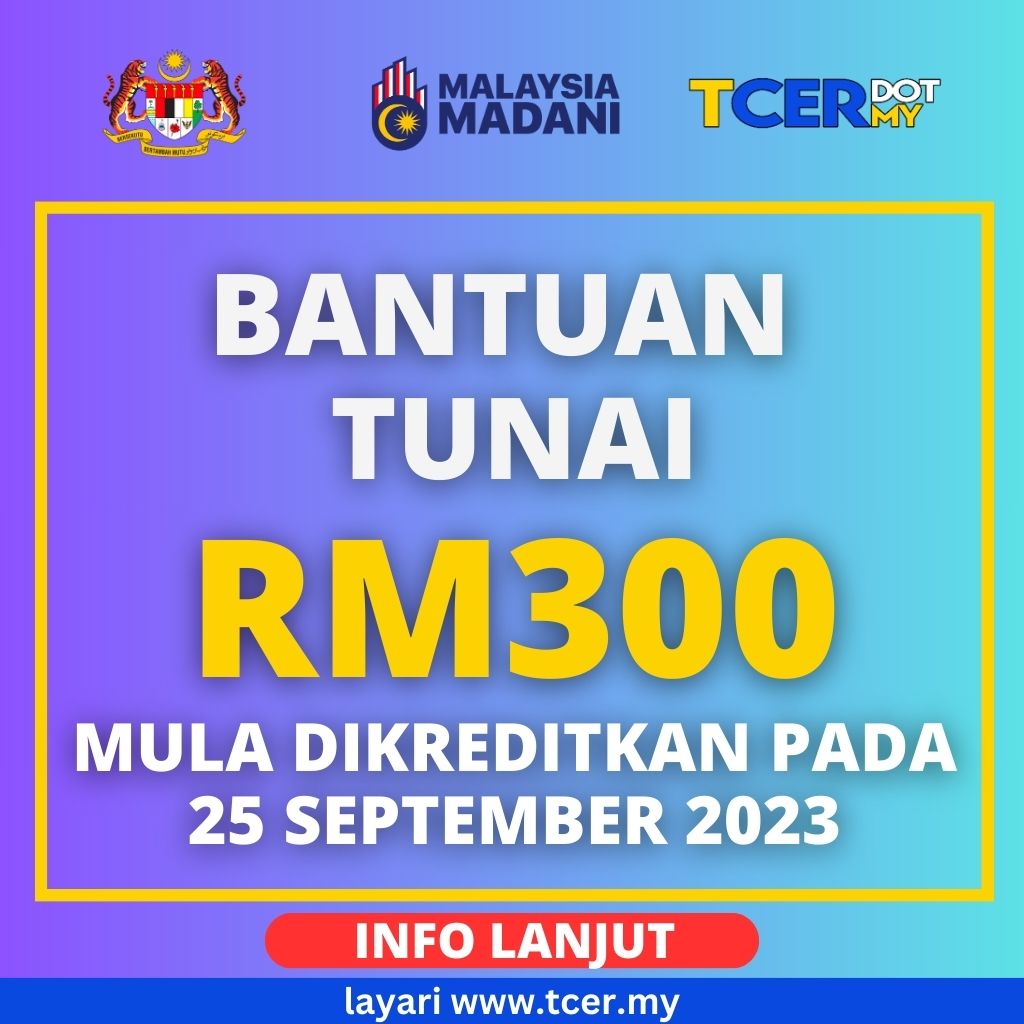 Bantuan Tunai RM300 Mula Dikreditkan Pada 25 September 2023 - TCER.MY