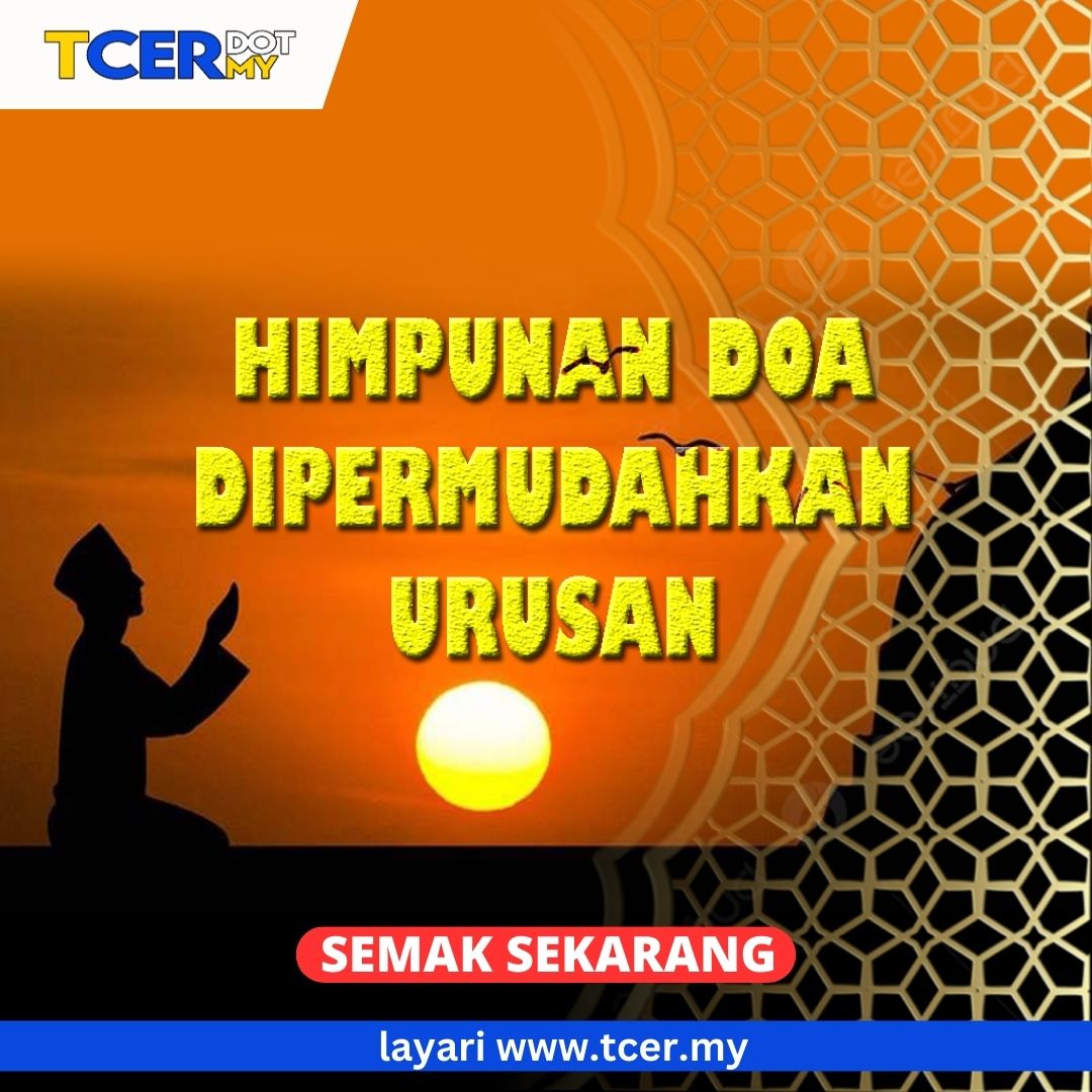 10 Himpunan Doa Dipermudahkan Urusan Yang Kita Boleh Amalkan - TCER.MY