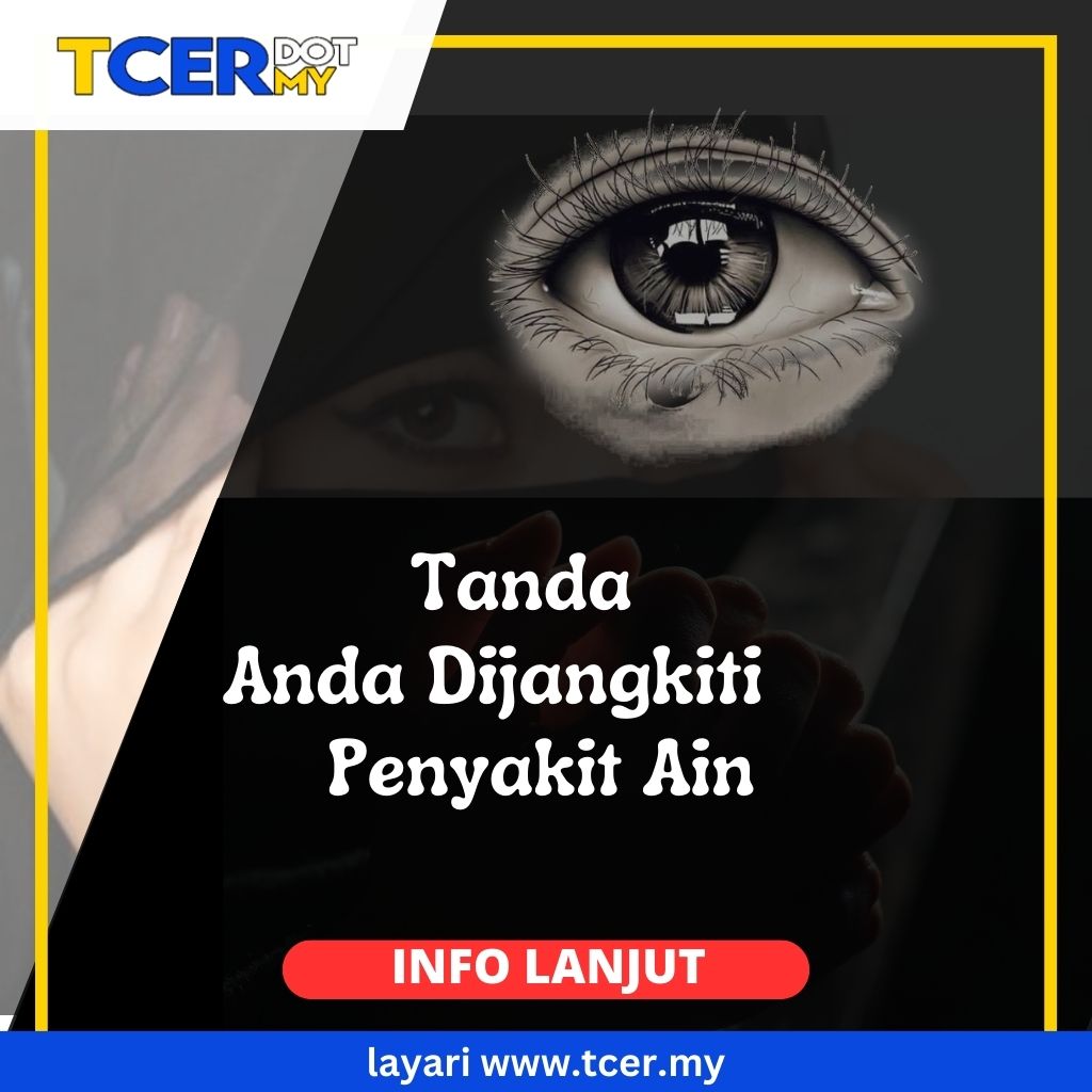Bahaya Penyakit Ain? Jom Ketahui 6 Tanda-Tandanya - TCER.MY