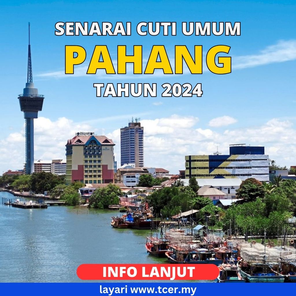 Cuti Umum Pahang 2024 (Senarai Hari Kelepasan Am Negeri) - TCER.MY