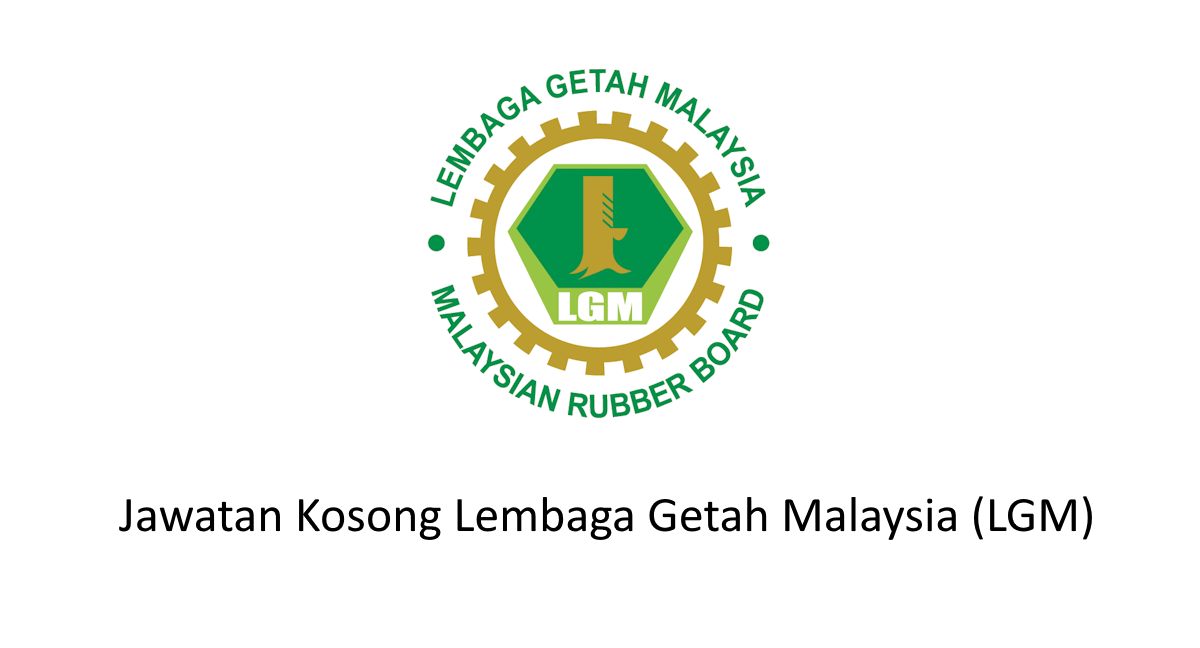 Pelbagai Jawatan Kosong Tetap Di Lembaga Getah Malaysia (LGM) 2024 ...