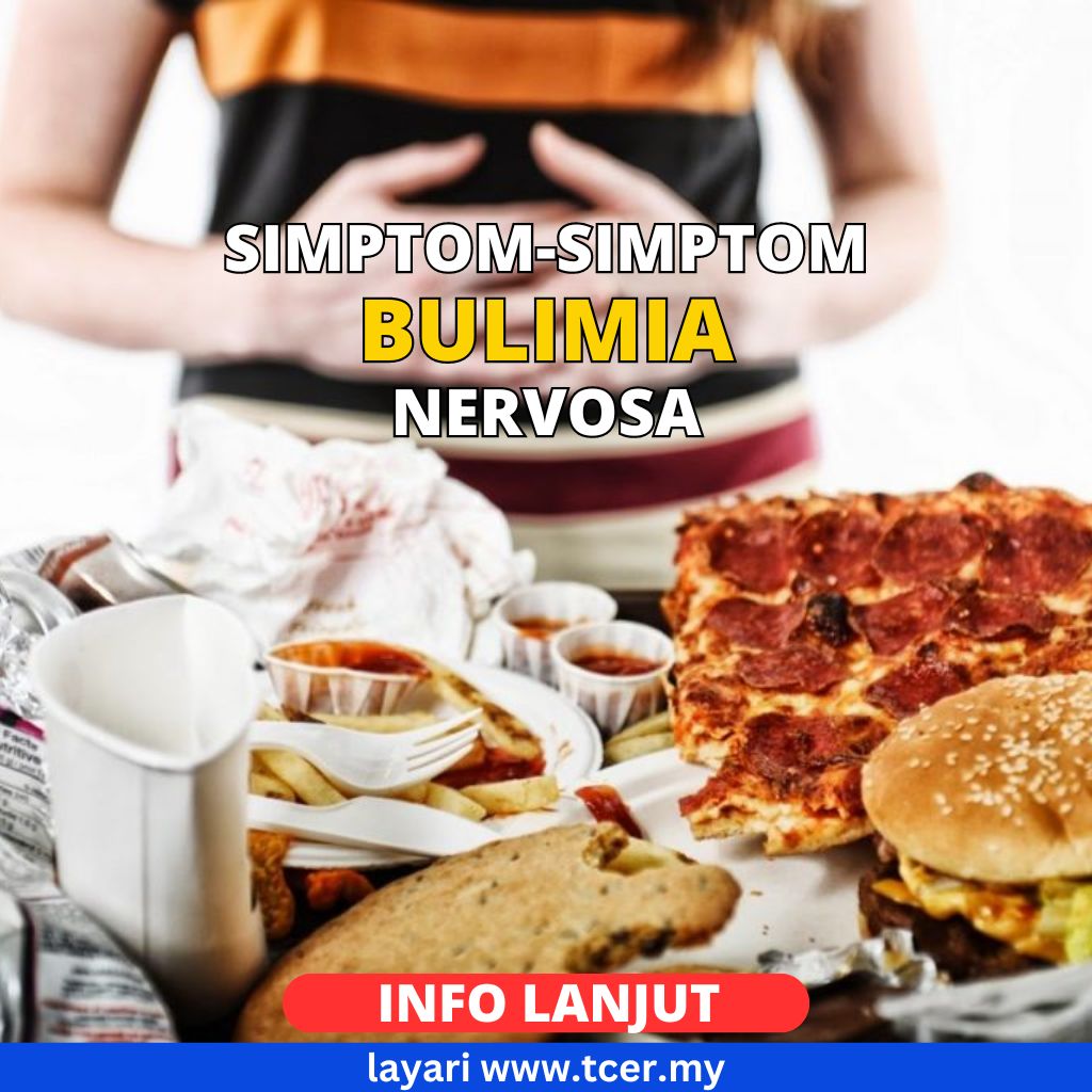 Simptom-Simptom Bulimia Nervosa & Rawatan Pencegahan - TCER.MY