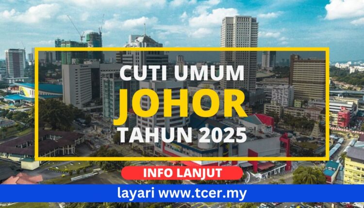 Hari Kelepasan Am / Cuti Umum Johor 2025 - TCER.MY