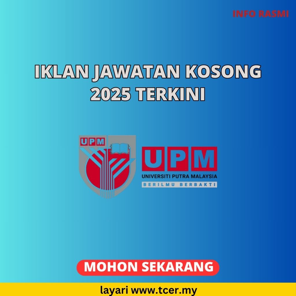 Pengambilan Tetap Pelbagai Jawatan Kosong UPM Tahun 2025 - TCER.MY