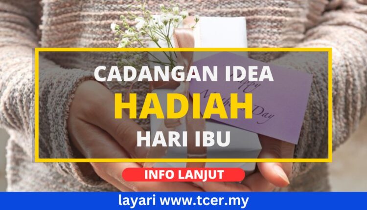 Idea Aktiviti Istimewa & Hadiah Hari Ibu Terbaik Sempena Hari Ibu - TCER.MY