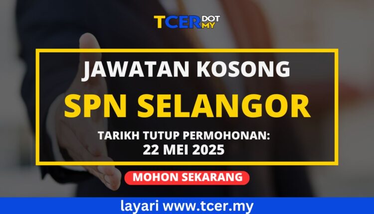 Pengambilan Pelbagai Jawatan Kosong SPN Selangor Tahun 2025 - TCER.MY