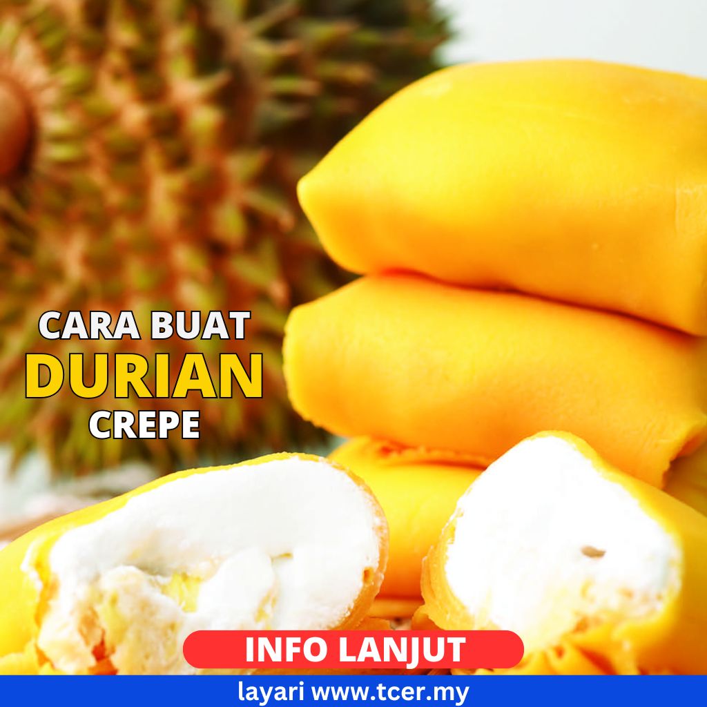 Resepi Durian Crepe Homemade Mudah , Sedap & Gebu! - TCER.MY