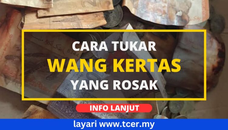 Cara Tukar Wang Kertas Rosak Menurut Bank Negara Malaysia - TCER.MY