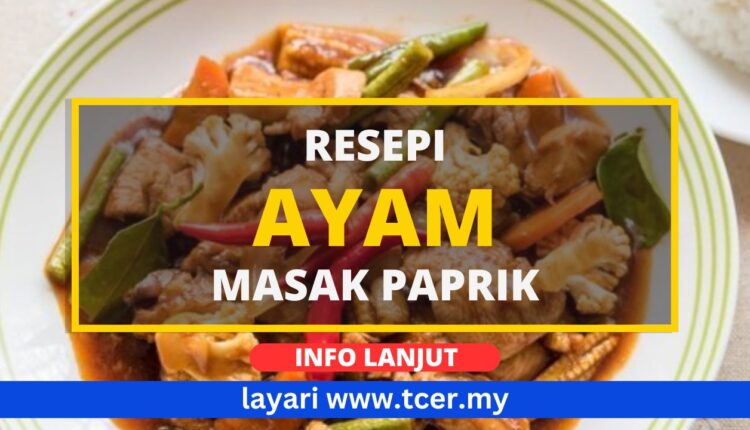 Resepi Ayam Masak Paprik Pedas, Manis & Masam Yang Seimbang - TCER.MY